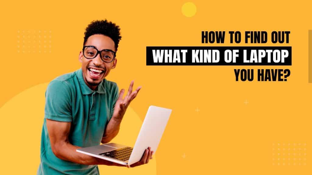 How to Find Out What Kind of Laptop I Have? | TechSpectacle
