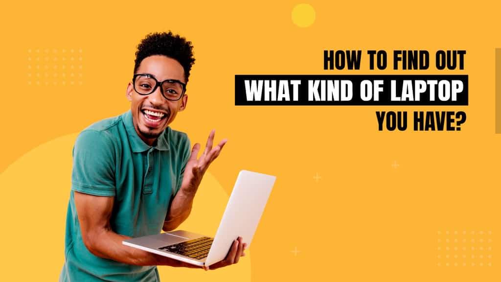How to Find Out What Kind of Laptop I Have? | TechSpectacle